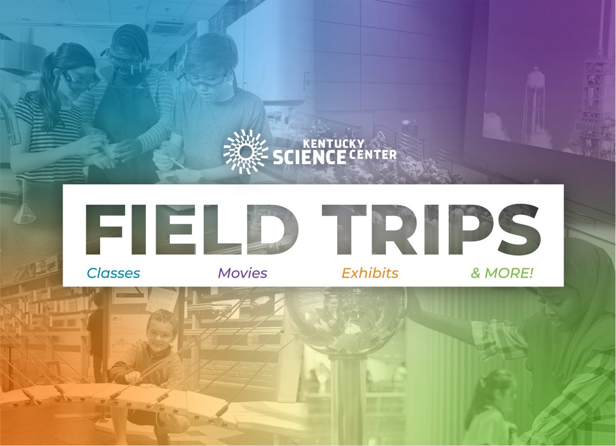 Field Trips - Kentucky Science Center