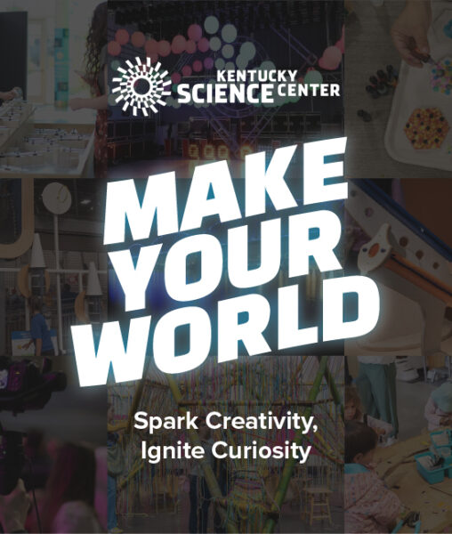 Make Your World - Kentucky Science Center