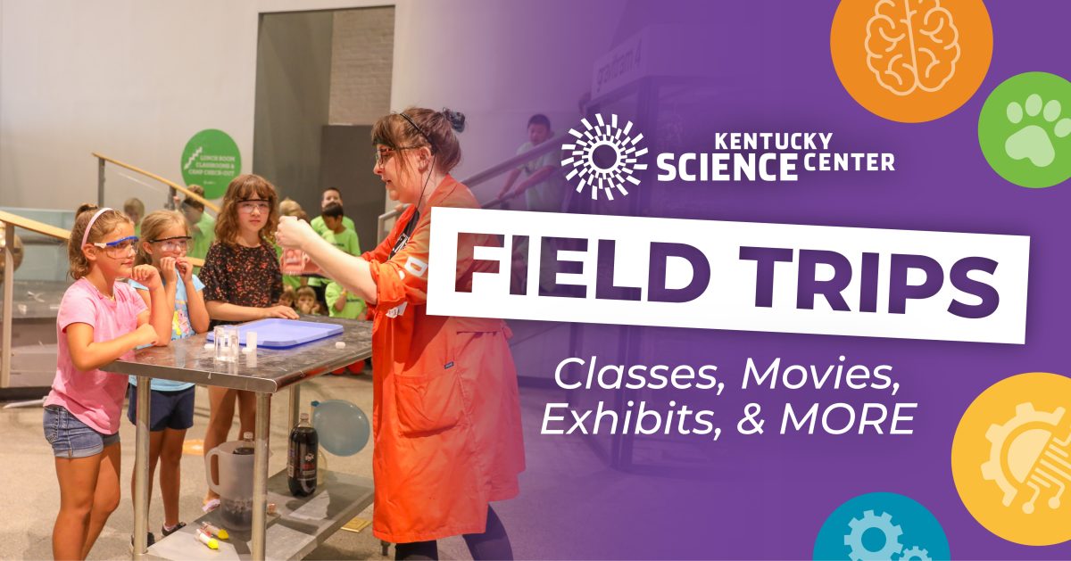 Field Trips - Kentucky Science Center